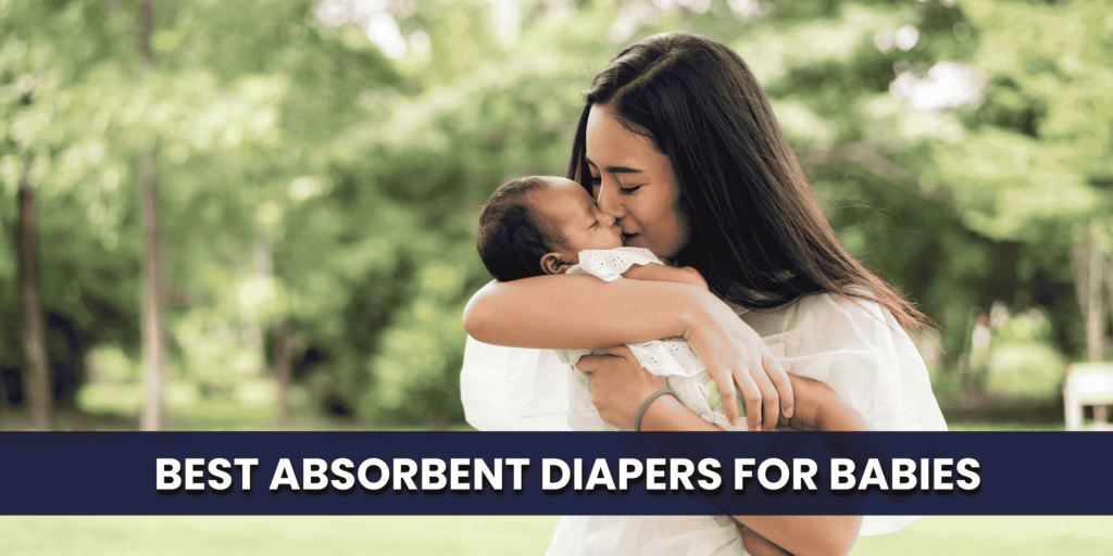 Ultimate Guide to Choosing the Best Absorbent Diapers for Babies: What ...